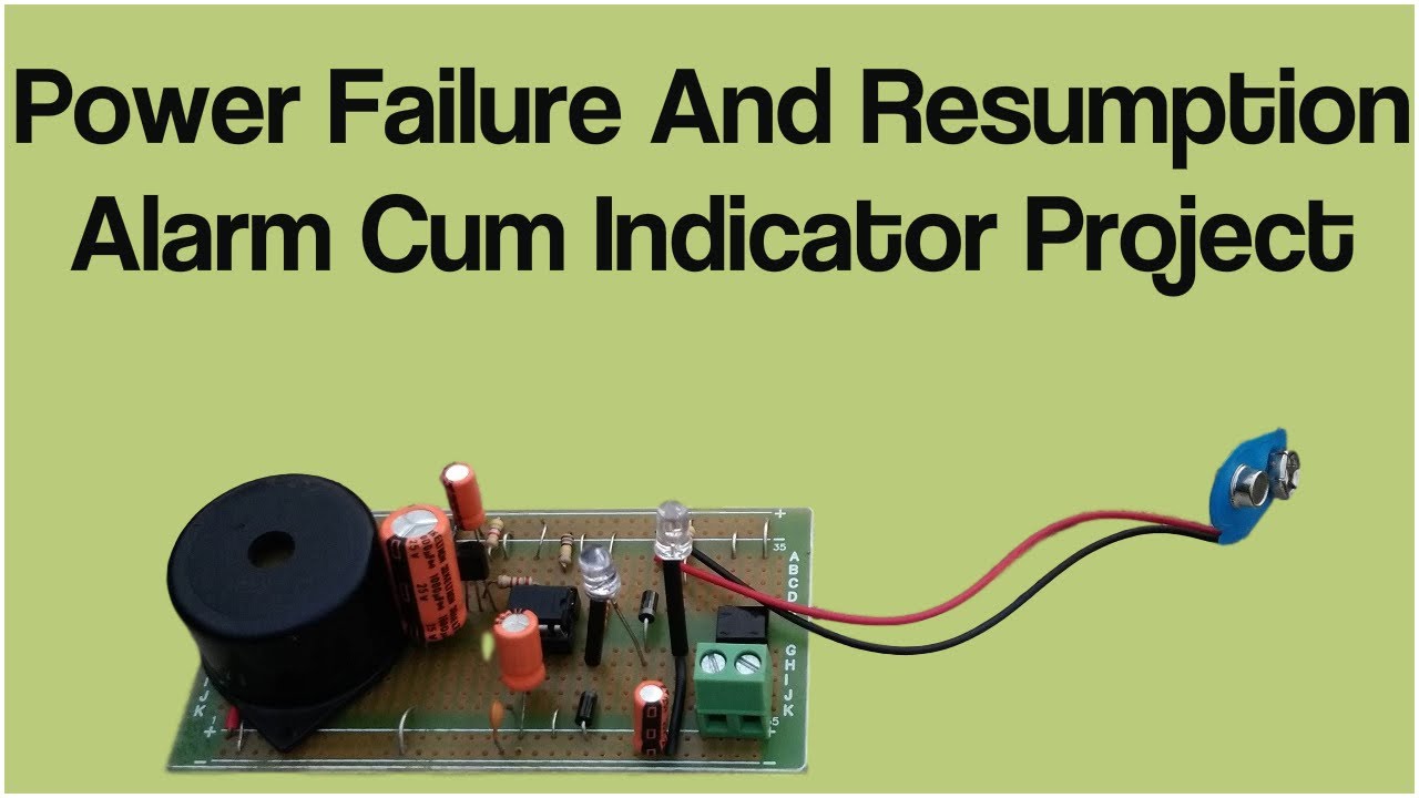 Power Failure And  Resumption Alarm Cum Indicator Circuit Project