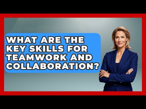 What Are The Key Skills For Teamwork And Collaboration? - Customer Support Coach