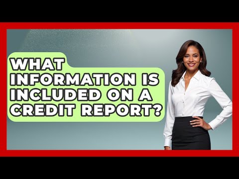What Information Is Included On A Credit Report? - Crazy About Credit Cards