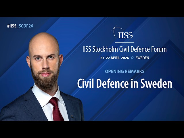The IISS Stockholm Civil Defence Forum 2026:Opening Remarks