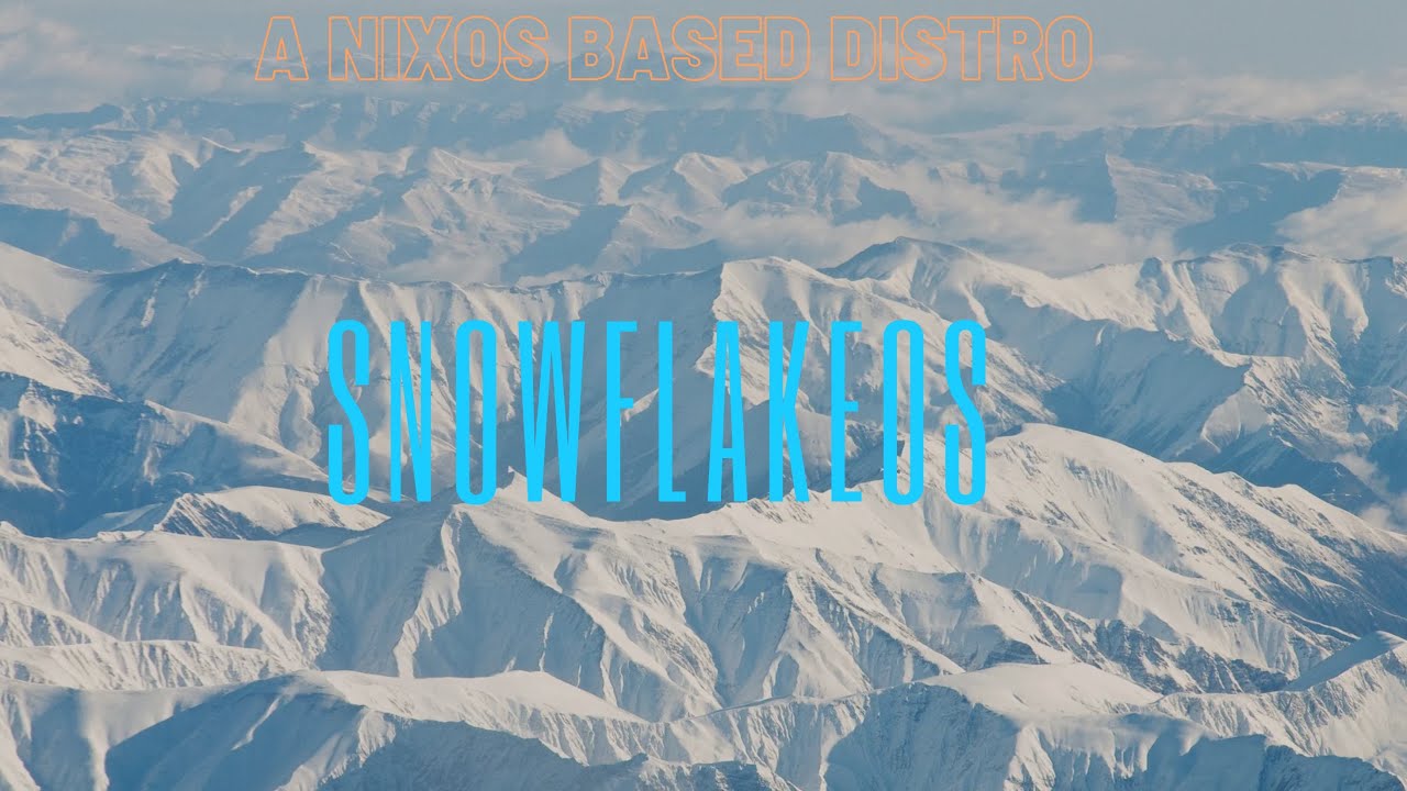 SnowflakeOS - Its NixOS Made Easier