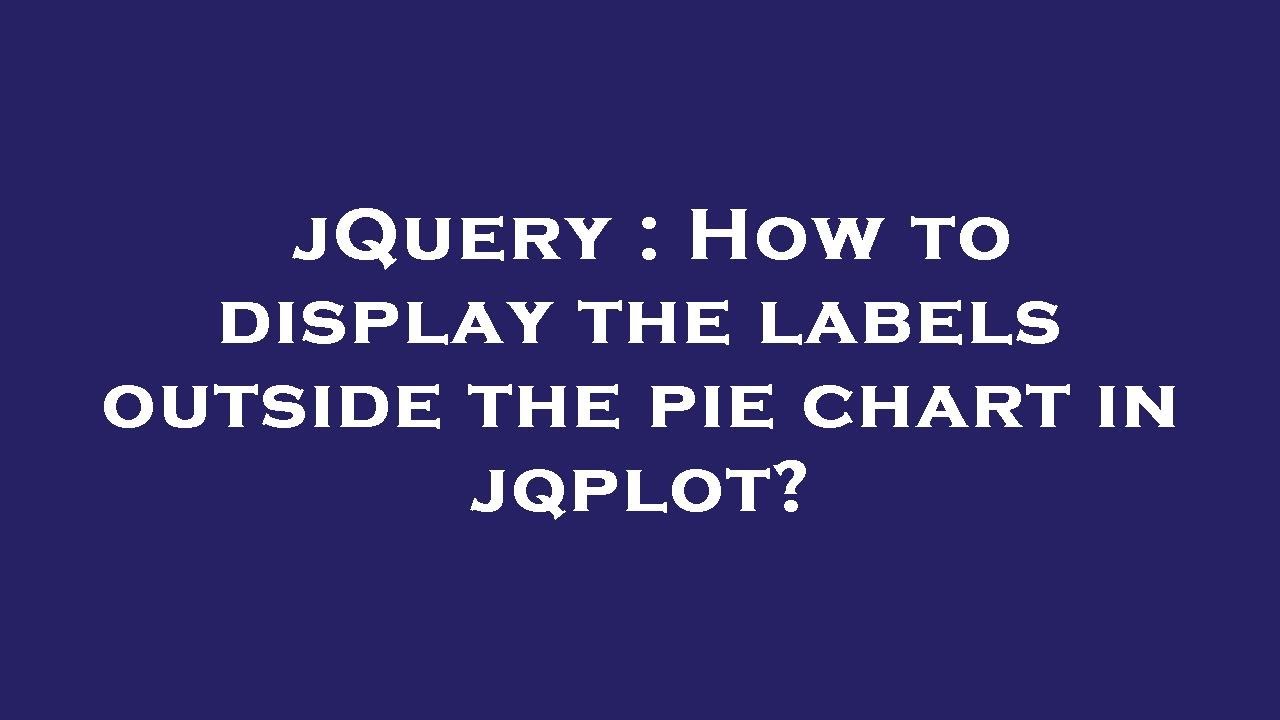 jQuery : How to display the labels outside the pie chart in jqplot?