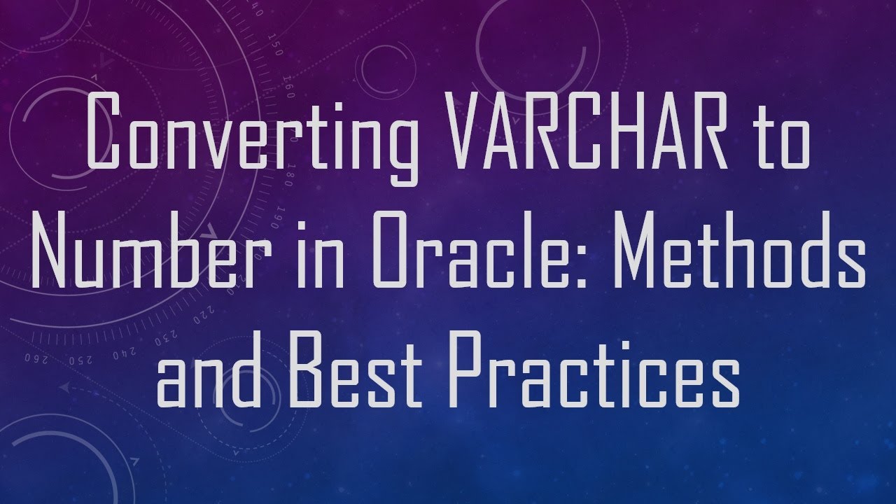 Converting VARCHAR to Number in Oracle: Methods and Best Practices