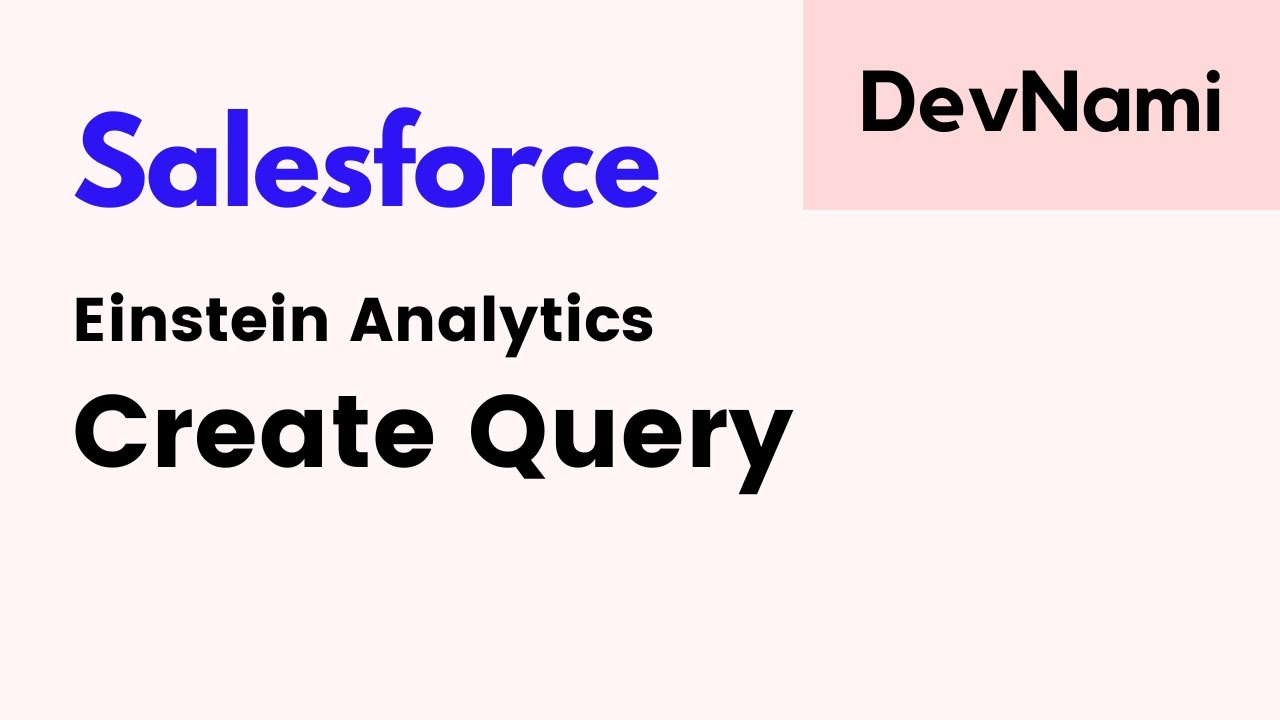 Salesforce Einstein Analytics - Create a Custom Query