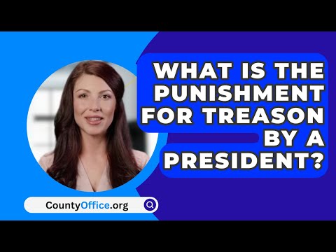 What Is the Punishment for Treason by a President? - CountyOffice.org