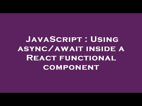 JavaScript : Using async/await inside a React functional component