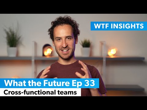 Cross-functional teams - What the Future Ep 33