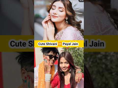 Cute Shivani 🆚 Payal Jain 👌✨#shorts