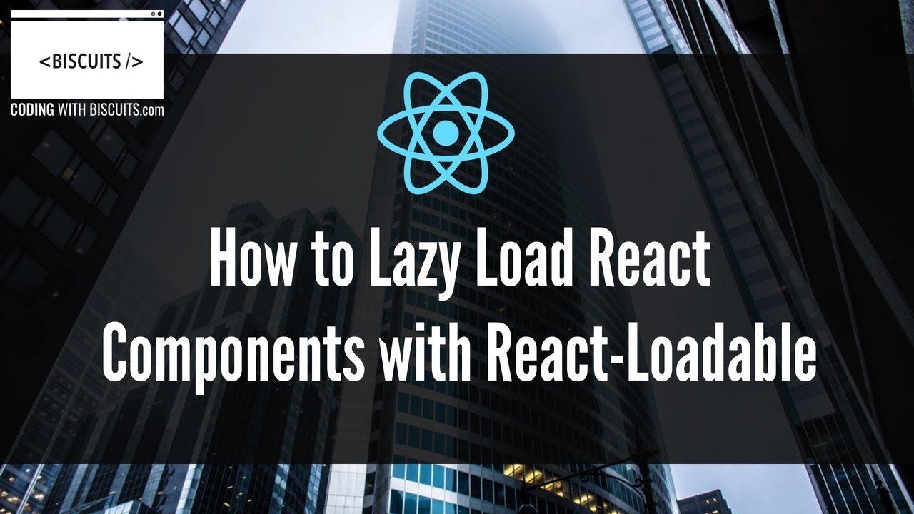 React Loadable: Lazy Load Your React Components