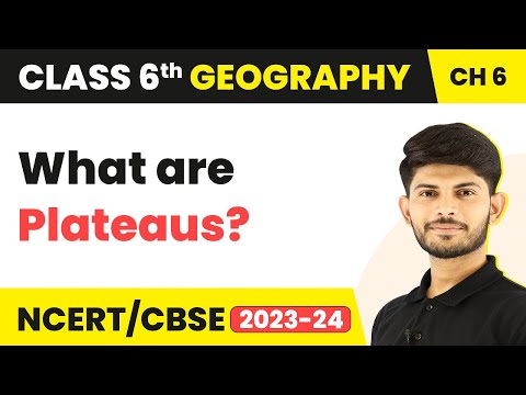 Plateaus - Major Landforms of the Earth | Class 6 Geography