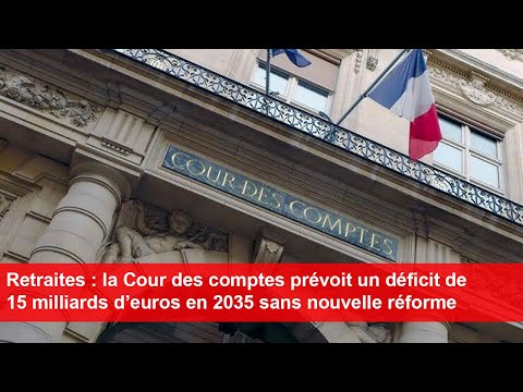 Retraites : un déficit de 15 milliards d’euros en 2035 sans réforme, alerte la Cour des comptes
