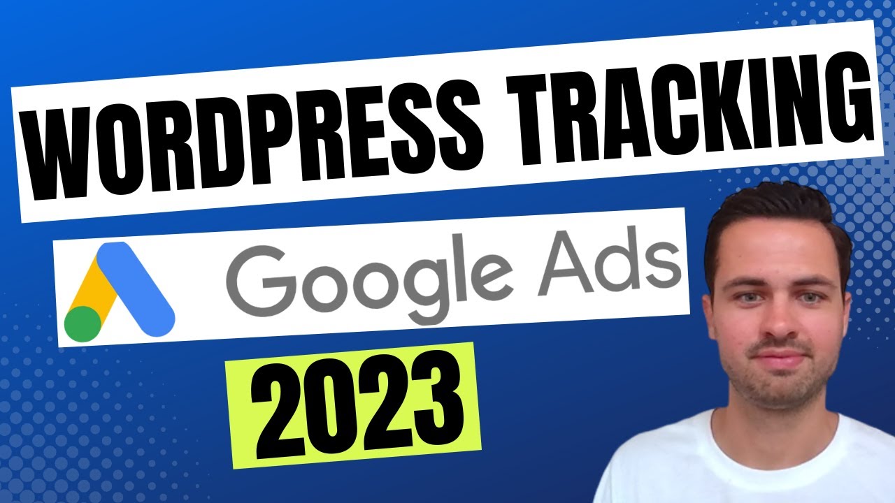 Google Ads WordPress Conversion Tracking Tutorial | 2023 Updated Method