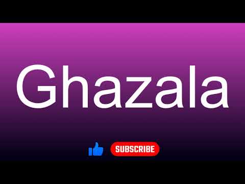 How to correctly pronounce - Ghazala