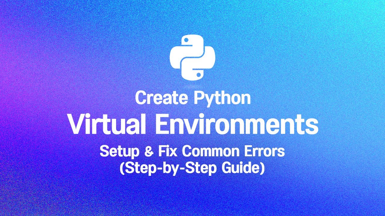 Python Virtual Environments Simplified: Setup & Fix Common Errors (Step-by-Step Guide)