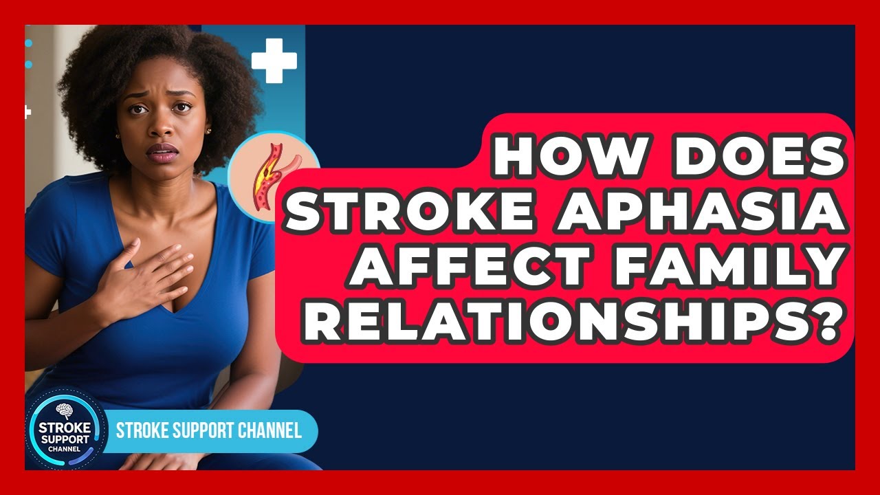How Does Stroke Aphasia Affect Family Relationships? - Stroke Support Channel