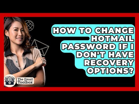 How To Change Hotmail Password If I Don't Have Recovery Options? - TheEmailToolbox.com
