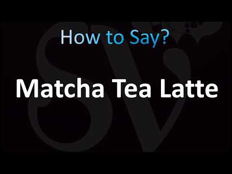 How to Pronounce ''Matcha Tea Latte'' (CORRECTLY!)