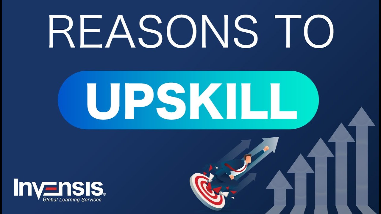 Top Reasons to Upskill | Why Should You Upskill? | Invensis Learning