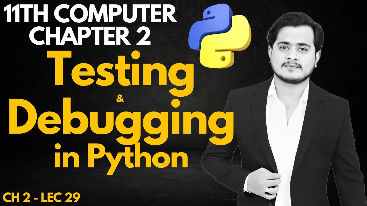 Testing and Debugging in Python | 11th Computer - Ch 2 - Lec 29