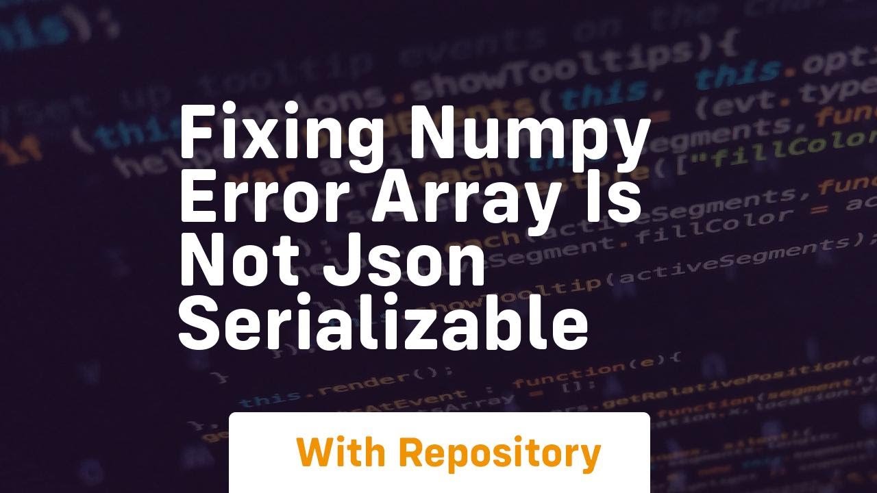 fixing numpy error array is not json serializable