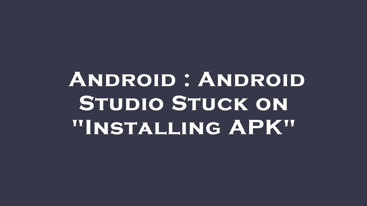 Android : Android Studio Stuck on 
