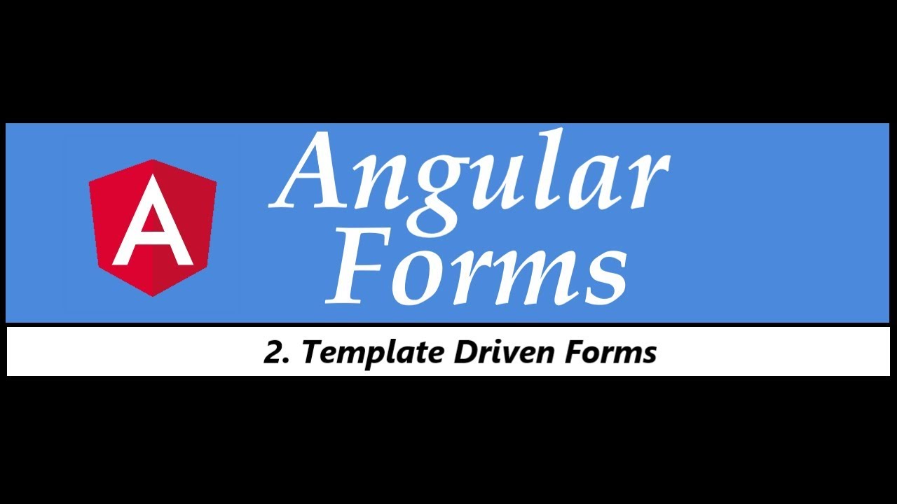 Angular Forms Tutorial - 2 - Template Driven Forms
