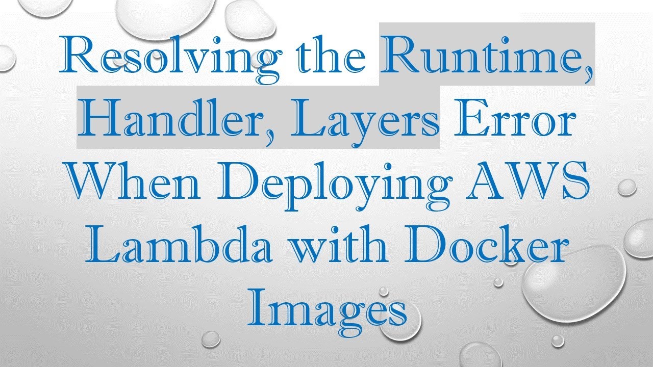 Resolving the Runtime, Handler, Layers Error When Deploying AWS Lambda with Docker Images