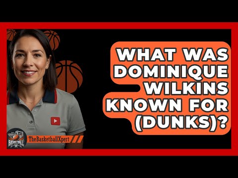 What Was Dominique Wilkins Known For (dunks)? - The Basketball Xpert