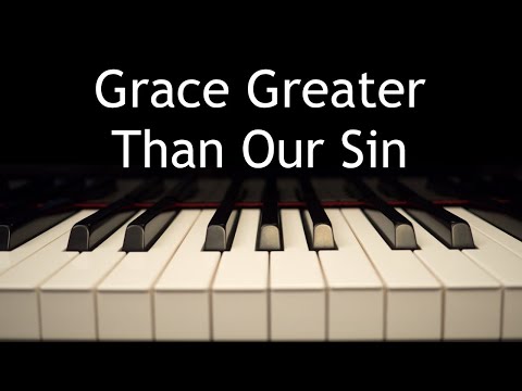 Grace Greater Than Our Sin - piano instrumental hymn with lyrics