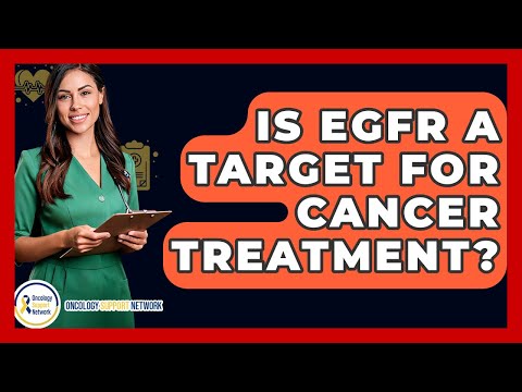 Is EGFR A Target For Cancer Treatment? - Oncology Support Network