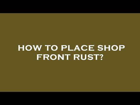 How to place shop front rust?