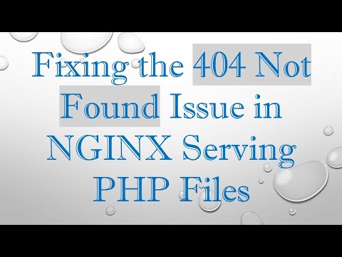 Fixing the 404 Not Found Issue in NGINX Serving PHP Files