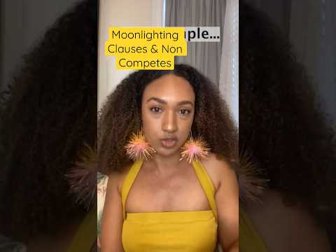 Moonlighting Clauses & Non - Competes Explained