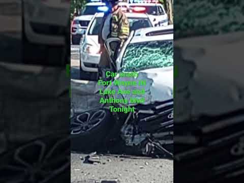 Car crash lake Ave and Anthony blvd tonight in Fort Wayne Indiana