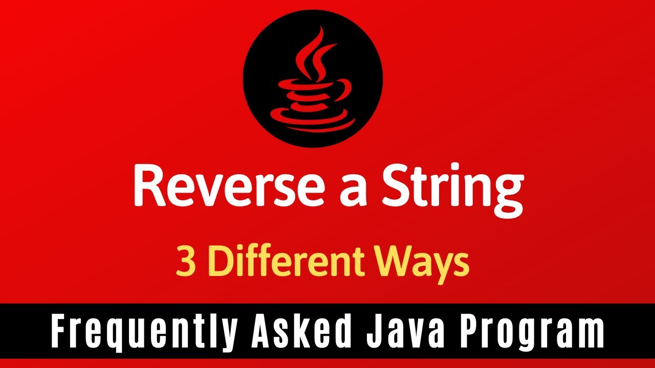 Frequently Asked Java Program 03: Reverse A String | 3 Ways of Reverse a String