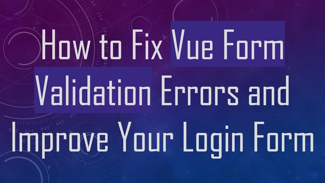 How to Fix Vue Form Validation Errors and Improve Your Login Form