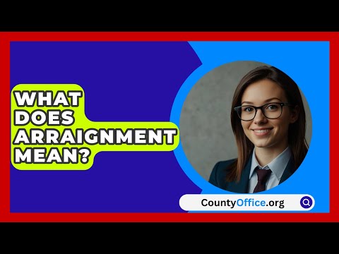 What Does Arraignment Mean? - CountyOffice.org