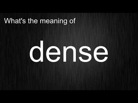 What's the meaning of "dense", How to pronounce dense?