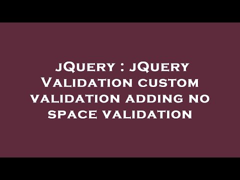 jQuery : jQuery Validation custom validation adding no space validation