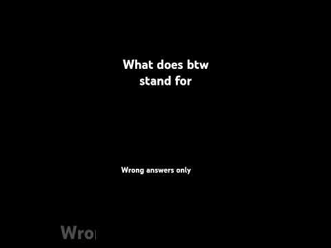 What does btw stand for