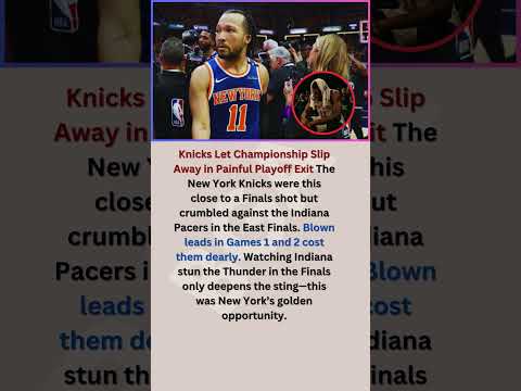 Knicks Let Championship Slip Away in Painful Playoff Exit The New York Knicks were this close