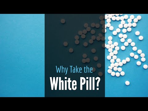 Why Take the White Pill?