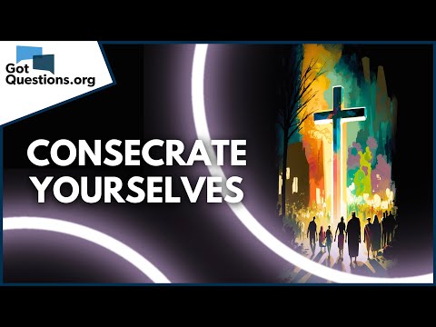 What does the Bible say about consecration? | GotQuestions.org
