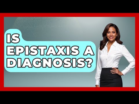 Is Epistaxis A Diagnosis? - Ear Nose Throat Expert