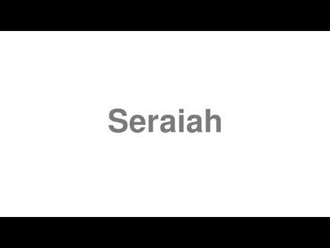 How to Pronounce "Seraiah"