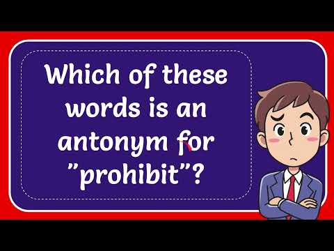 Which of these words is an antonym for "prohibit"? #Answer