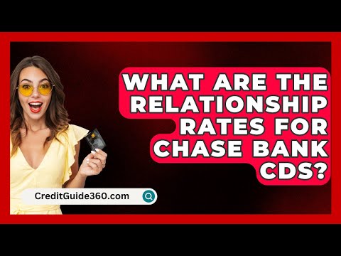 What Are the Relationship Rates for Chase Bank CDs? | CreditGuide360 News