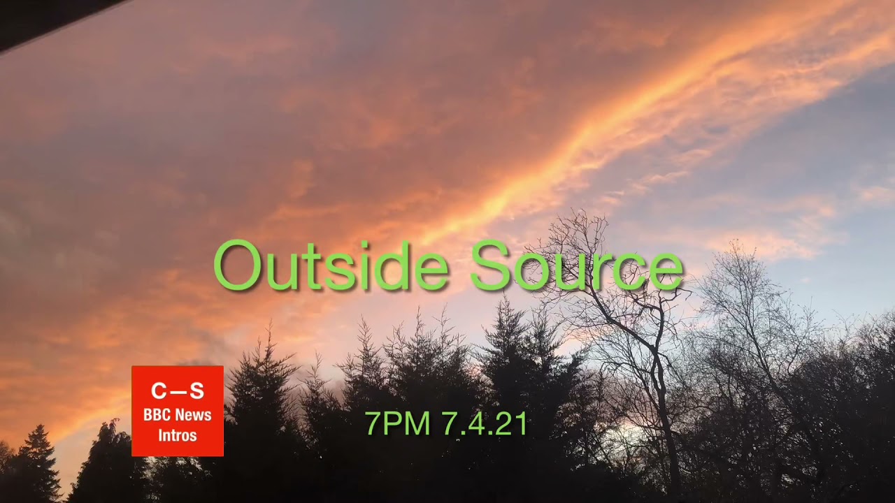 BBC Outside Source intro 7pm 7.4.21