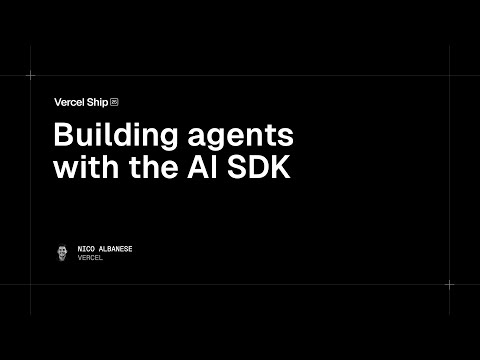 Vercel Ship 2025 workshop: Building agents with the AI SDK (Nico Albanese)