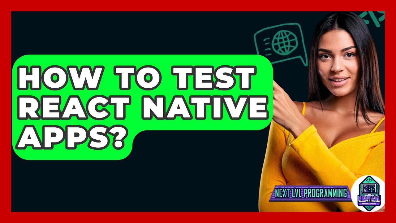 How To Test React Native Apps? - Next LVL Programming